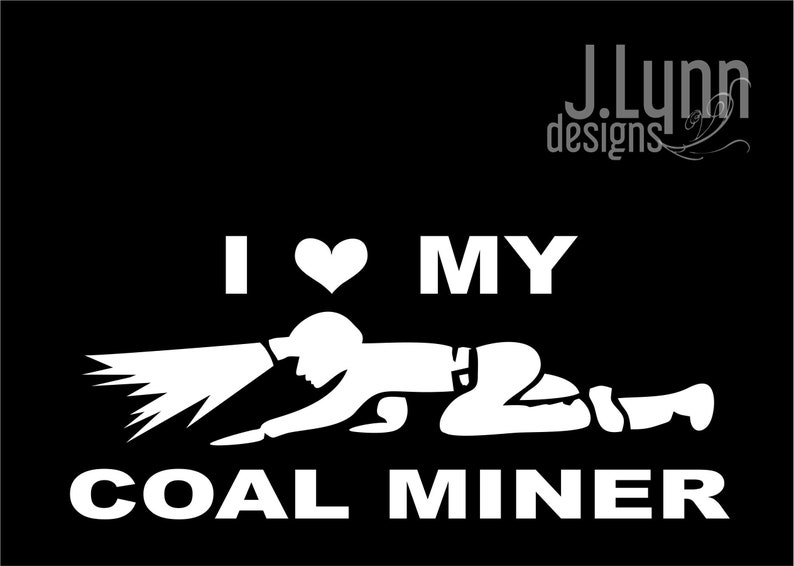 Crawling Coal Miner Decal My Daddys a Coal Miner Wife Dig Their Work ...