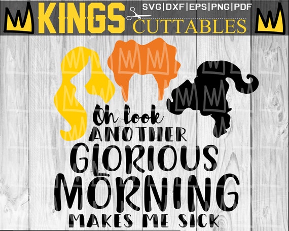 Oh Look Another Glorious Morning Makes Me Sick Hocus Pocus SVG - Etsy ...