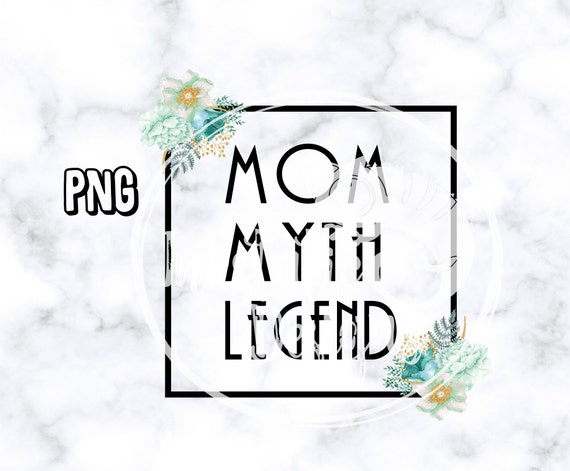 Mom Myth Legend PNG Mother's Day PNG Mom Myth Legend | Etsy