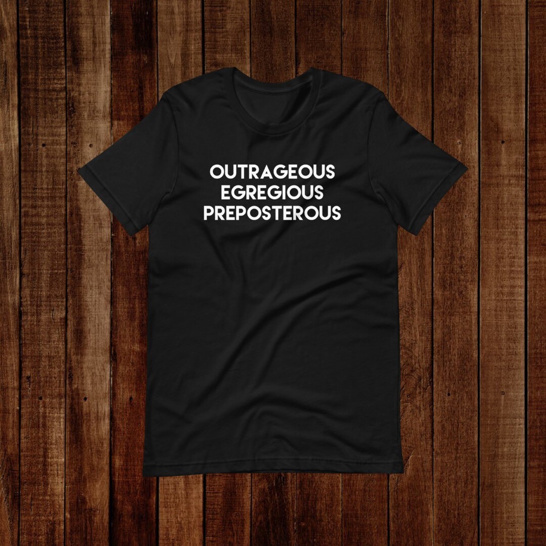 Outrageous, Egregious, Preposterous Short-sleeve T-shirt | Tshirt for ...