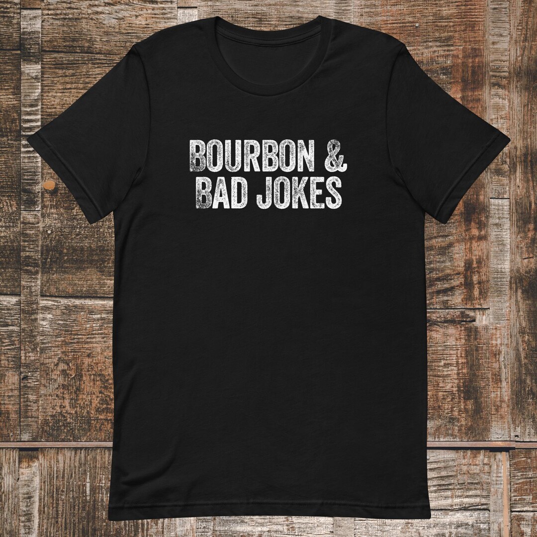 Bourbon and Bad Jokes T-shirt, Bourbon Gifts, Bourbon Lover, Bourbon ...