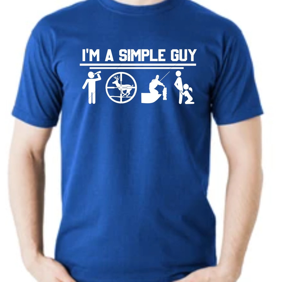 I'm A Simple Guy, Hunting,fishing, Drinking Png, Jpg ,svg ,cricut ...