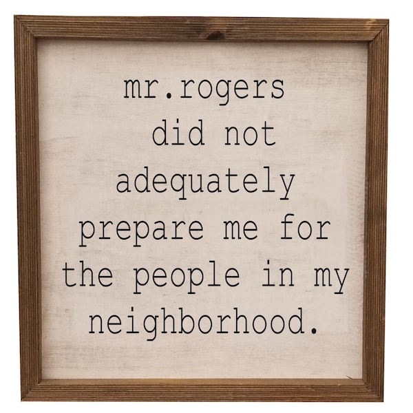 Mr Rogers Did Not Adequately Prepare Me for the People in My ...