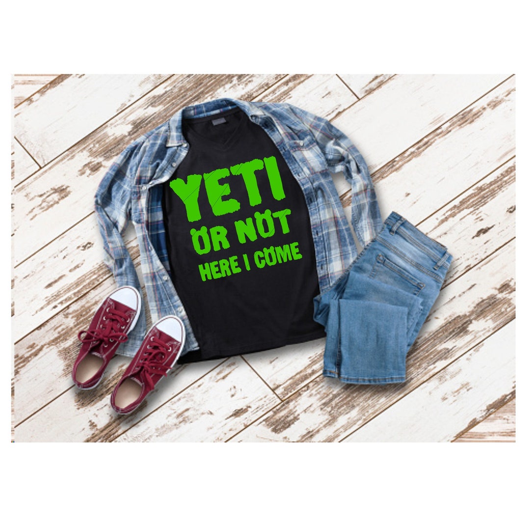 Yeti or Not, Here I Come Png,jpg,svg,cricut, Silhouette File - Etsy
