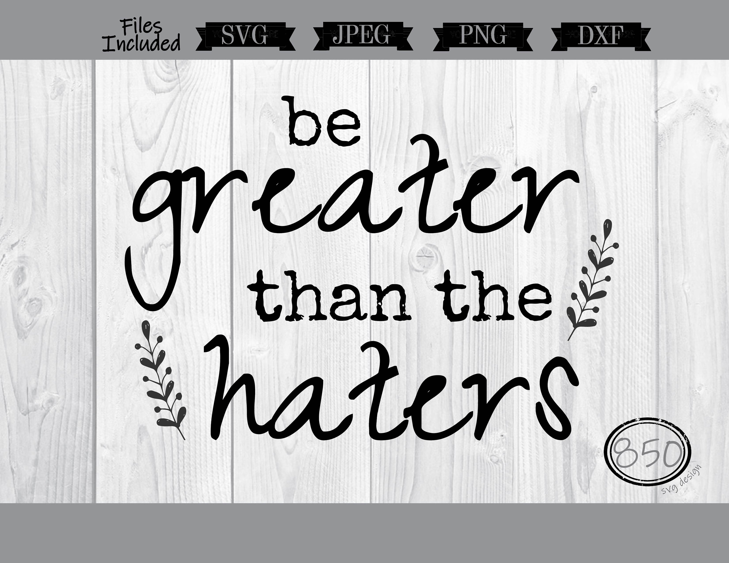 Be Greater Than the Haters Svg Be Greater Greater Than Haters Printable ...