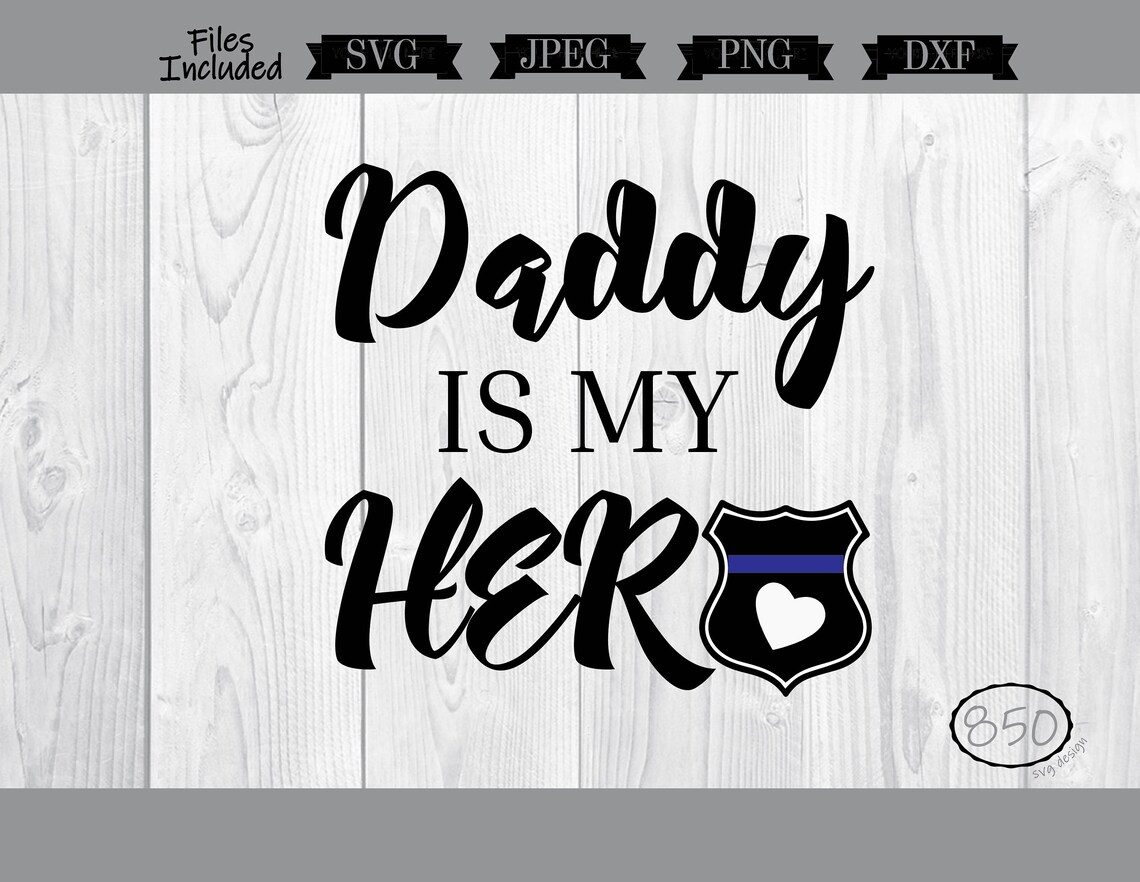 Daddy is My Hero SVG Police Svg Police Daddy Thin Blue Line Png Svg Dxf ...