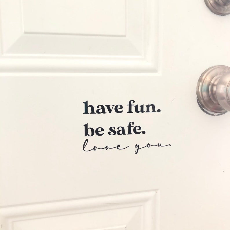 Have Fun Be Safe Love You Door Decal Vinyl Decal Home | Etsy