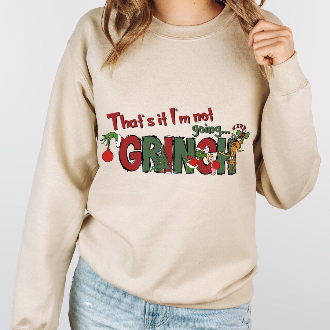 The Grinch Thats It Im Not Going Sweatshirt Grinch Etsy