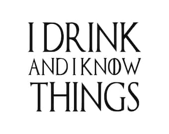 I drink and i know things svg | Etsy