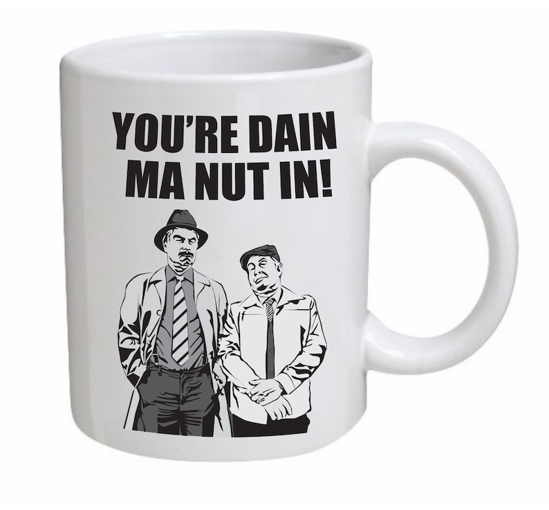 Funny Still Game Dain Ma Nut in Mug, White Ceramic Coffee Tea Cup ...
