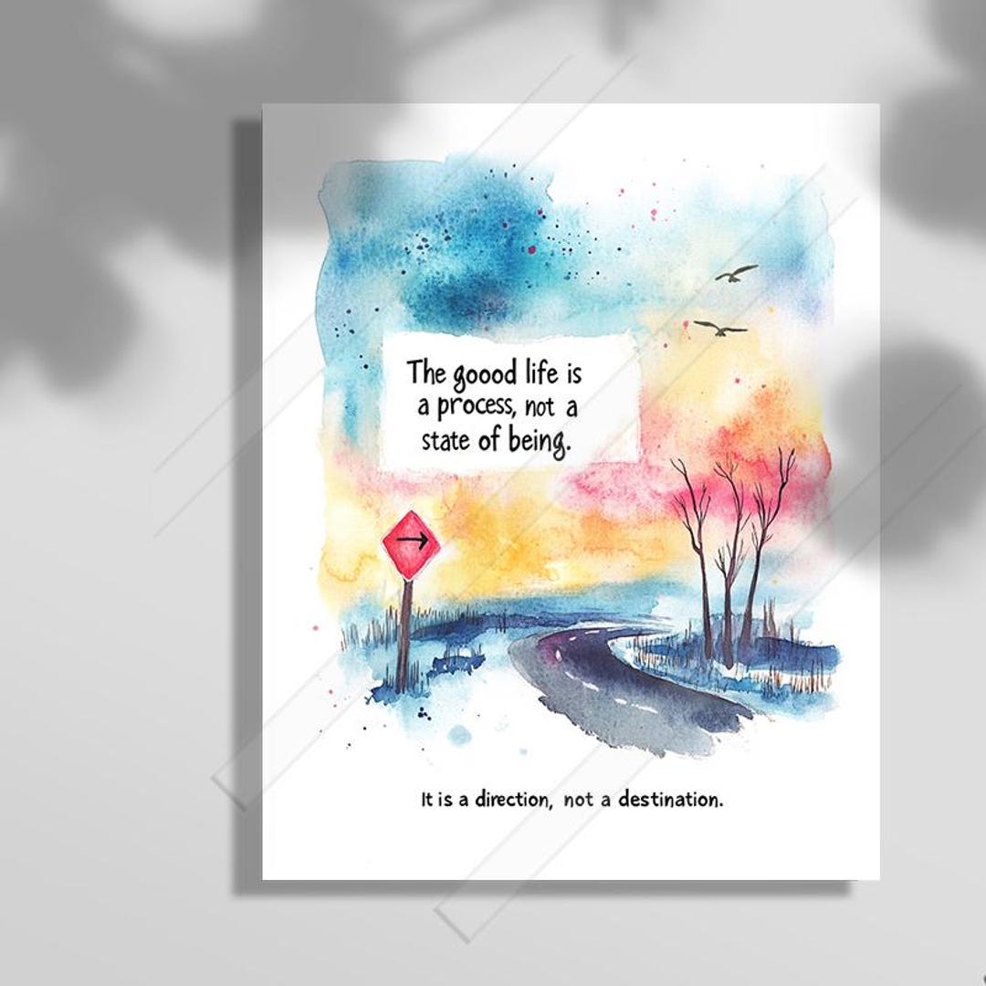 The Good Life is a Process, Not a State of Being. It is a Direction ...