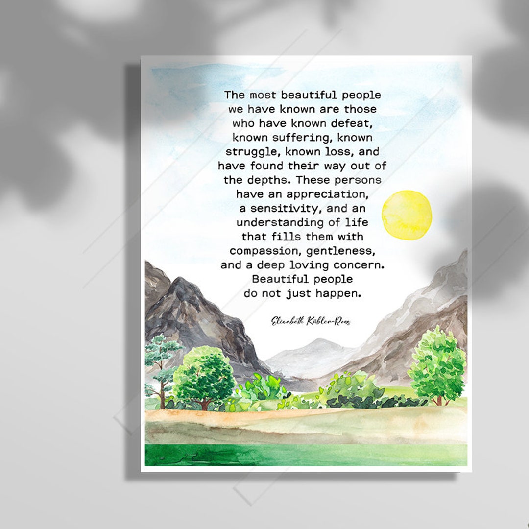Elisabeth Kubler-ross Quote Art Print the Most Beautiful People We Have ...
