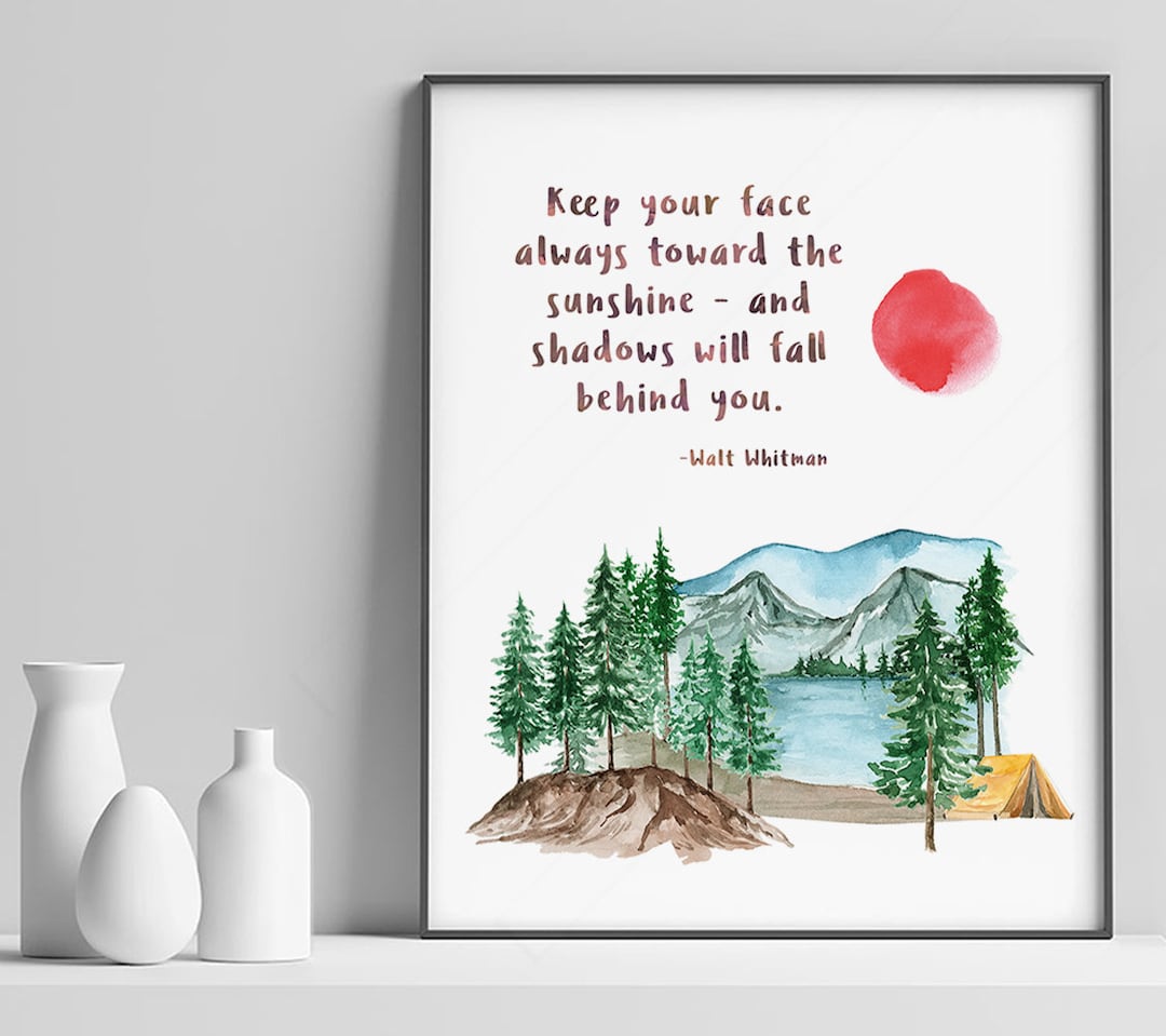 Keep Your Face Always Toward the Sunshine and Shadows Will Fall Behind ...