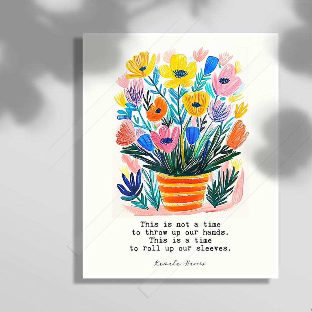 Kamala Harris Inspirational Quote - This is Not a Time to Throw up Our ...