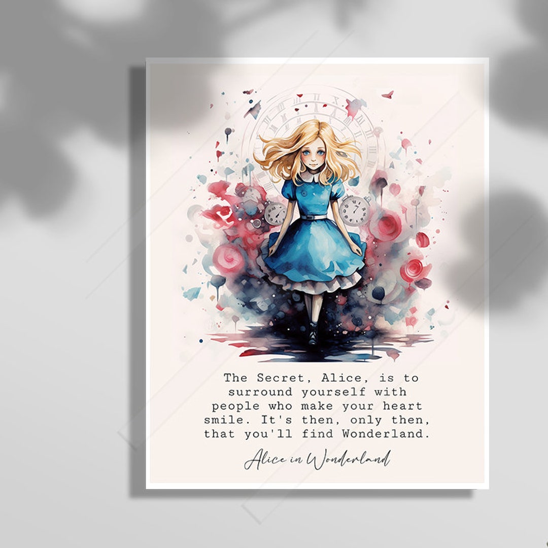 Alice in Wonderland Quote the Secret, Alice, is to Surround Yourself ...