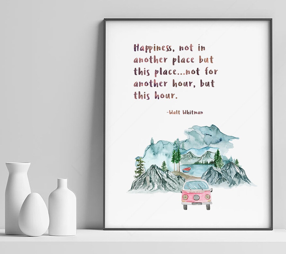 Happiness, Not in Another Place but This Place...not for Another Hour ...