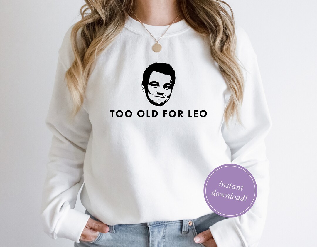 Too Old for Leo SVG, Leonardo Dicaprio, Actor Celebrity Cricut File Png ...