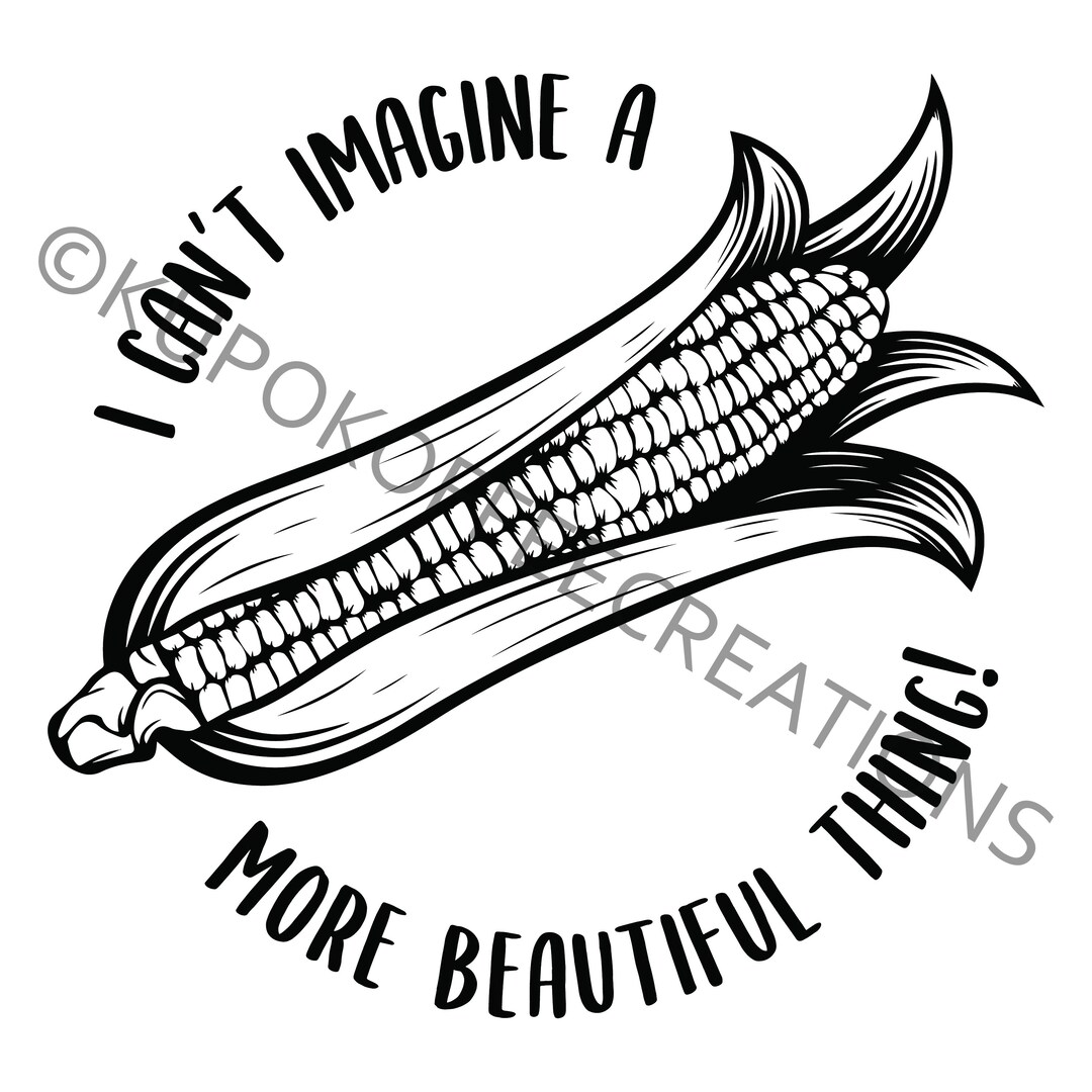 It's Corn! SVG, Big Lump of Knobs Svg, It Has the Juice Svg, Beautiful ...