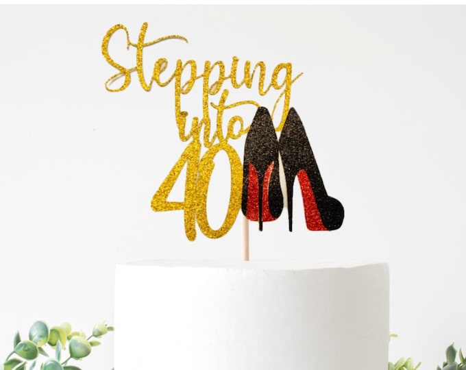 Any Number!! Personalized Cake Topper, Stepping Into 40 Cake Topper ...