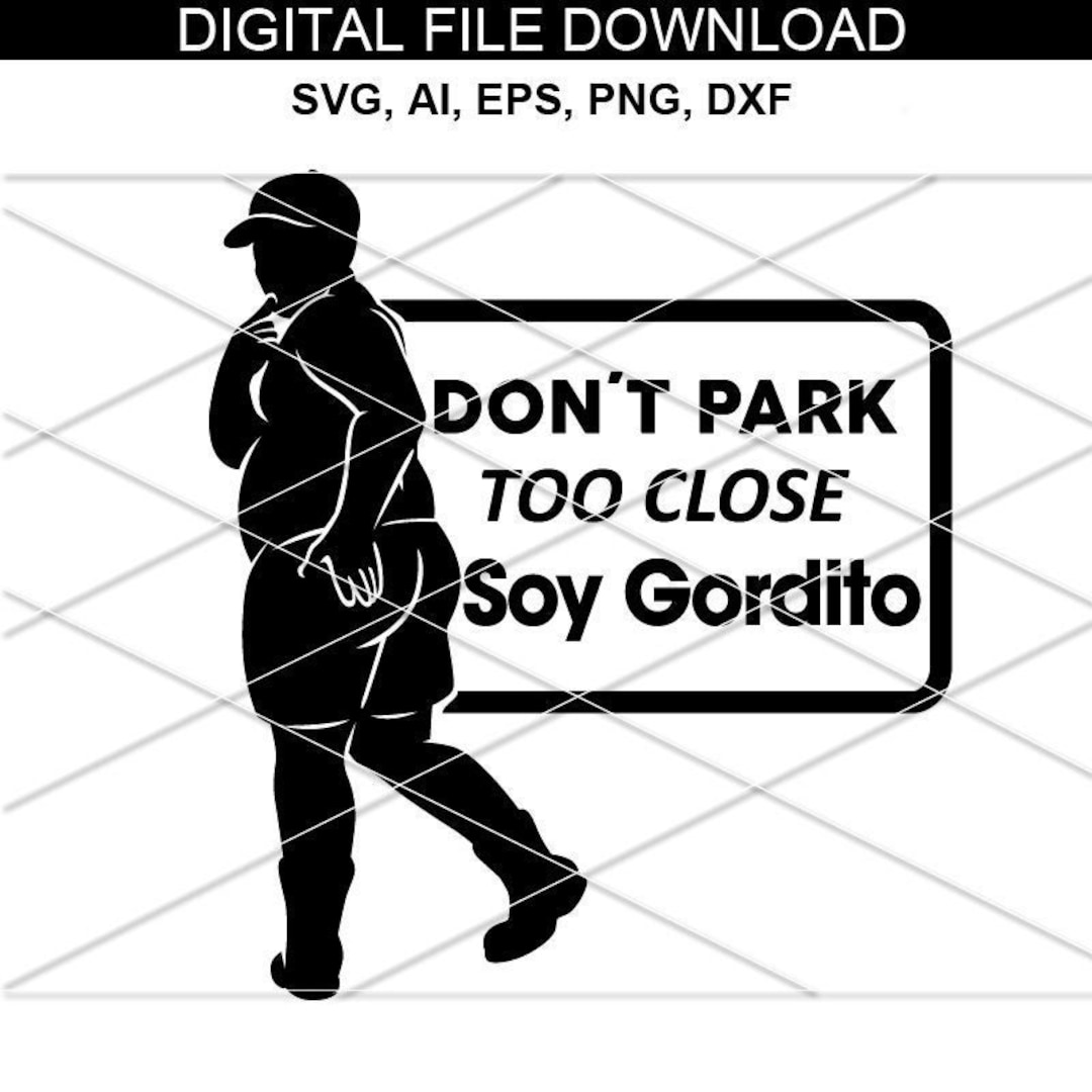 Do Not Park Too Close Soy Gordito SVG/ Don't Park Close I'm Kinda Fat ... Do Not Park Too Close Soy Gordito SVG/ Don't Park Close I'm Kinda Fat ...