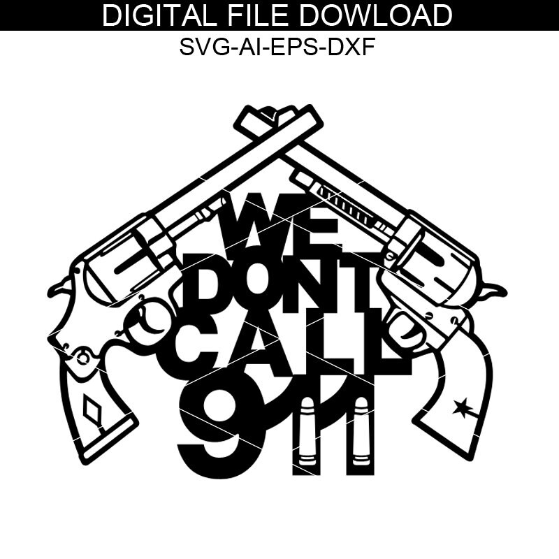 We Dont Call 911 Gun We Dont Call 911 DXF File for Plasma - Etsy