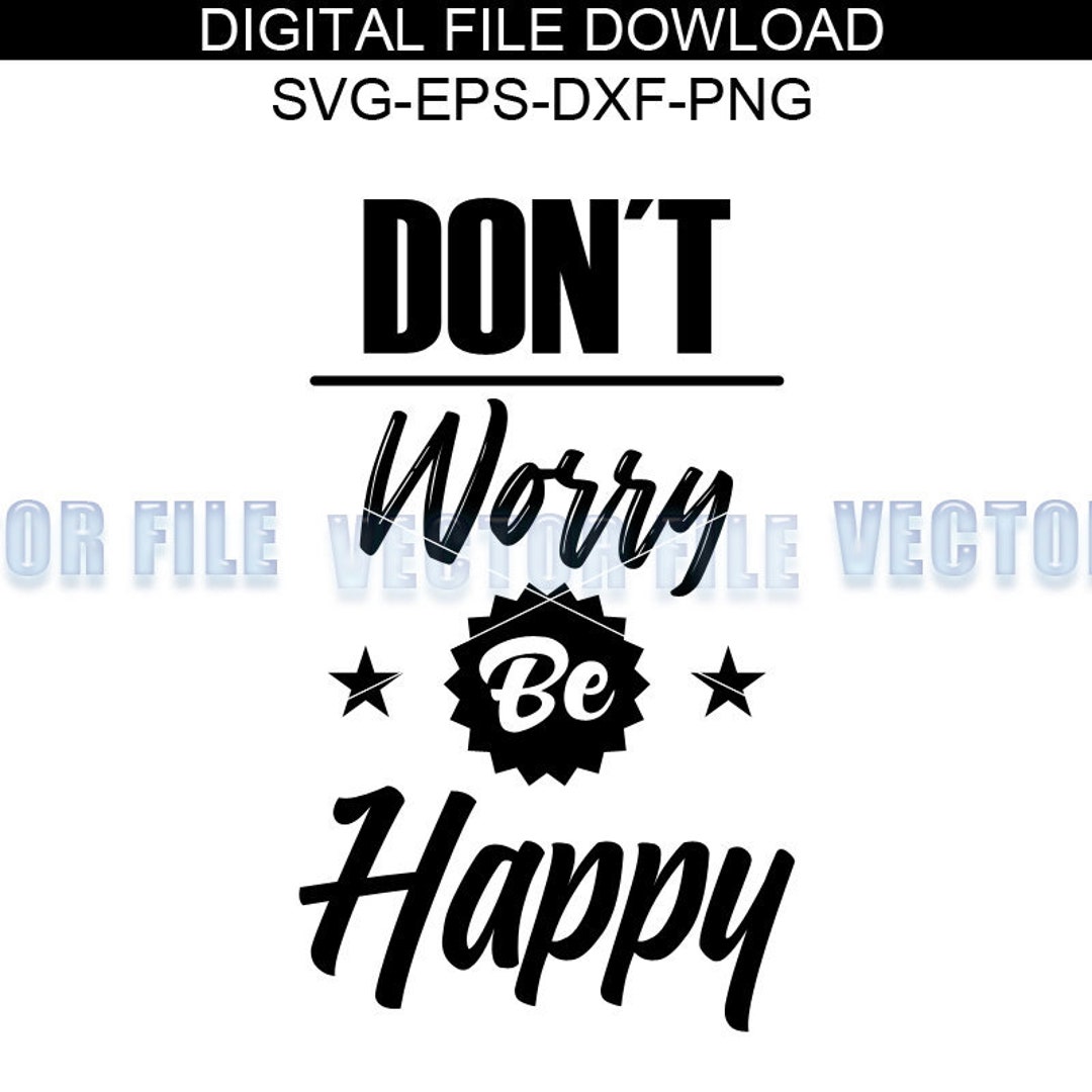 Dont Worry Be Happy Svg- Don't Worry Be Happy - Positivity Svg ...