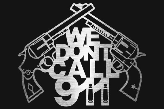We Dont Call 911 Gun We Dont Call 911 DXF File for Plasma - Etsy