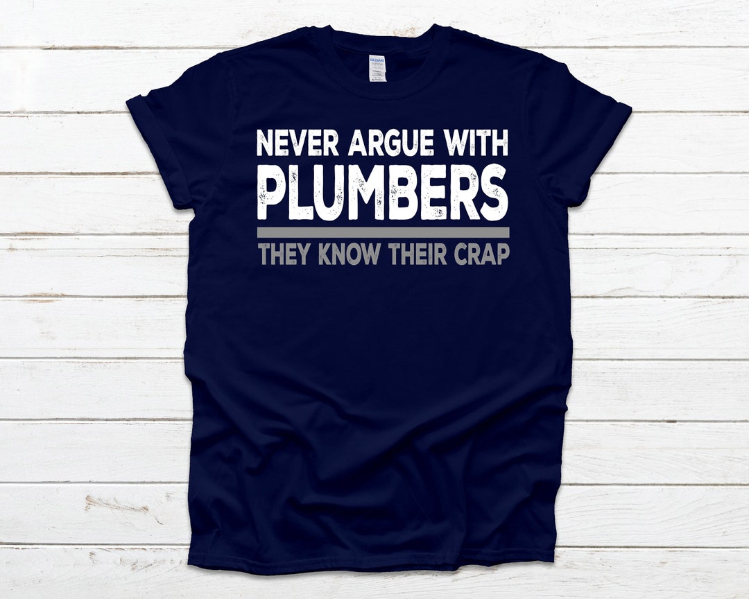 Never Argue With Plumbers, Plumber Shirt, Gifts for Plumbers - Etsy