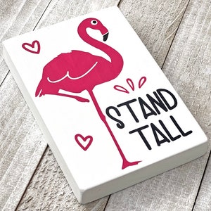 Stand Tall & Be Flamazing Flamingo Signs, Pink Flamingos, Summer Signs ...