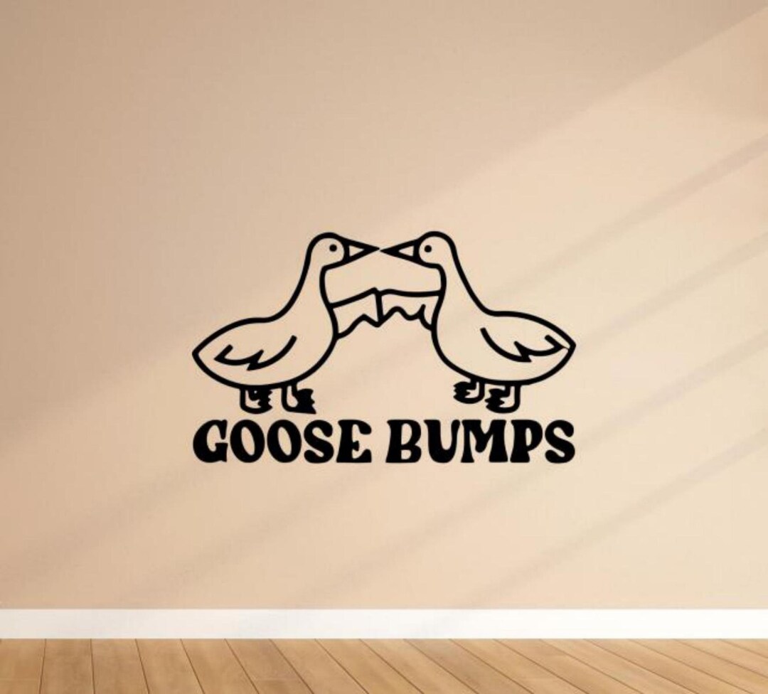Goose Bumps Sticker Vinyl Wall Decal Silly Goose Sign Goosebumps Wall ...