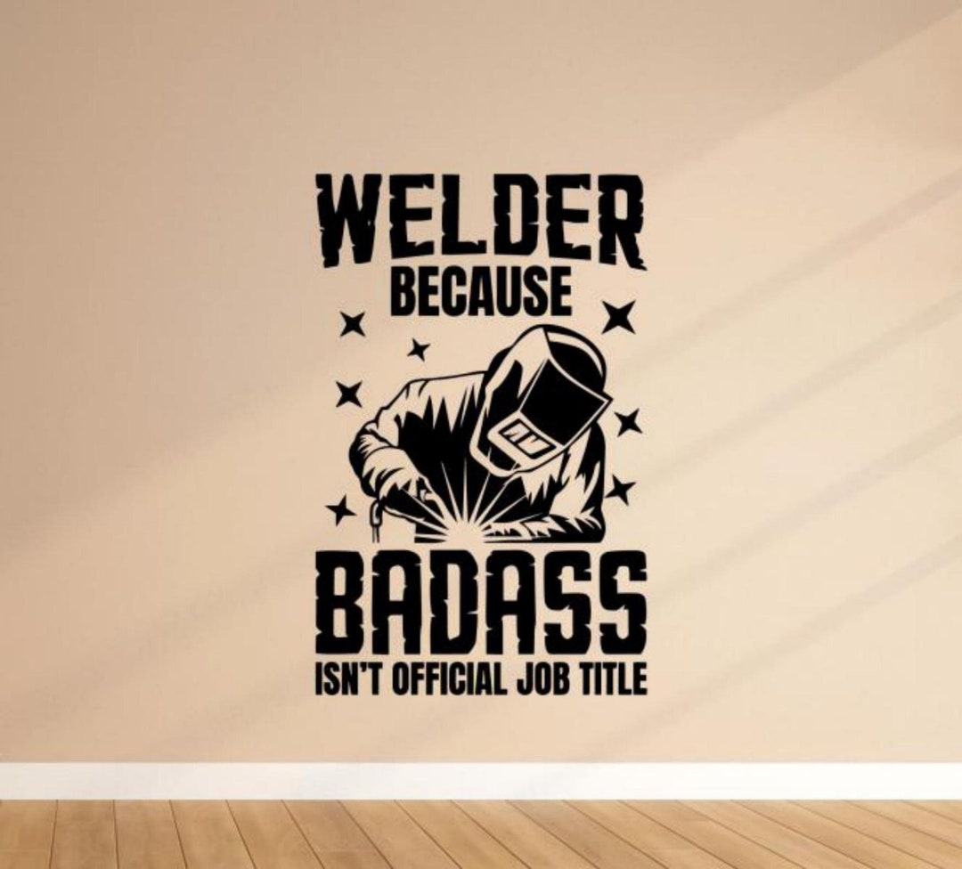 Welder Wall Decal Vinyl Sticker Welder Because Badass Isn't Official ...
