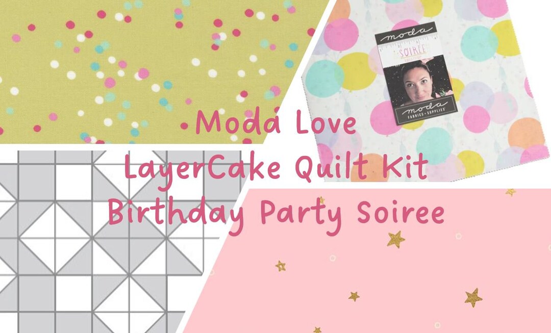 KIT - Moda Love Layercake Quilt Kit Featuring Soiree Birthday Party ...