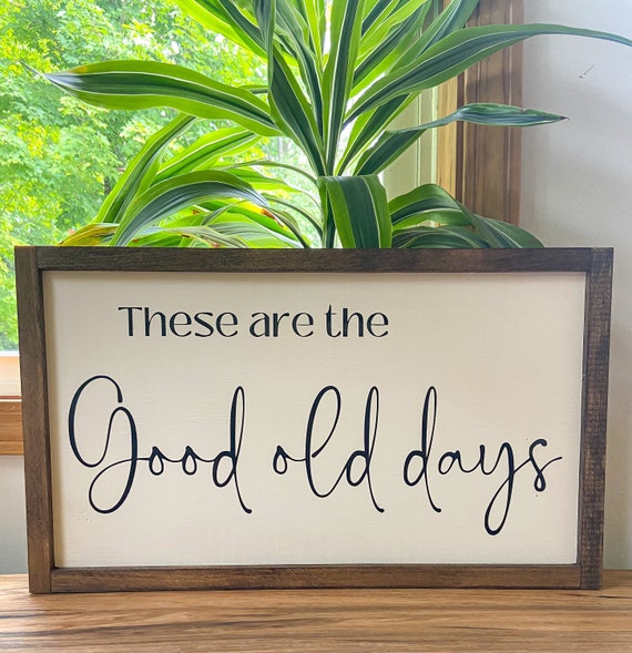 These Are the Good Old Days Inspirational Saying Large - Etsy