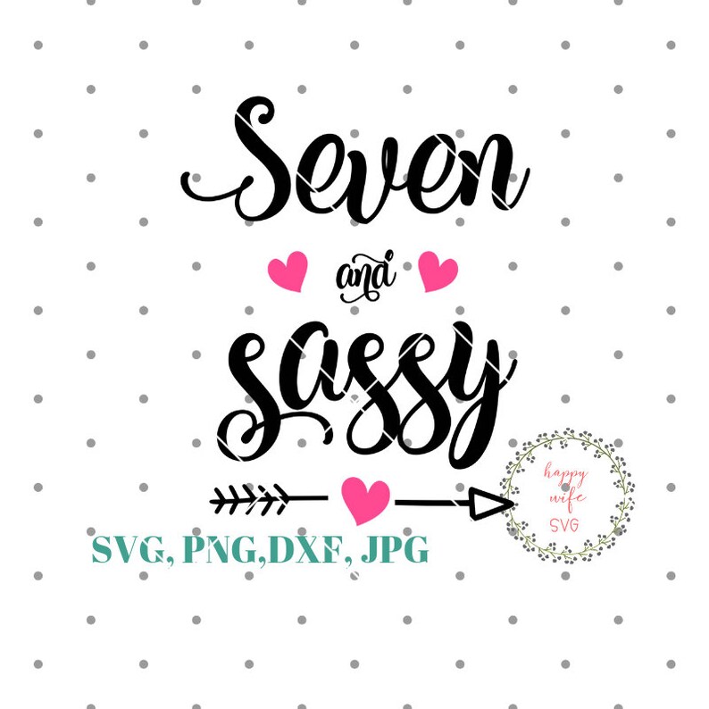 Seven And Sassy Svg Birthday Svg File 7th Birthday Svg Etsy