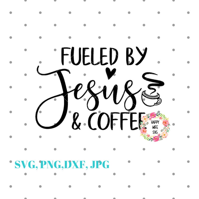 Fueled by Jesus and Coffee SVG Coffee Quote Svg Dxf Png - Etsy