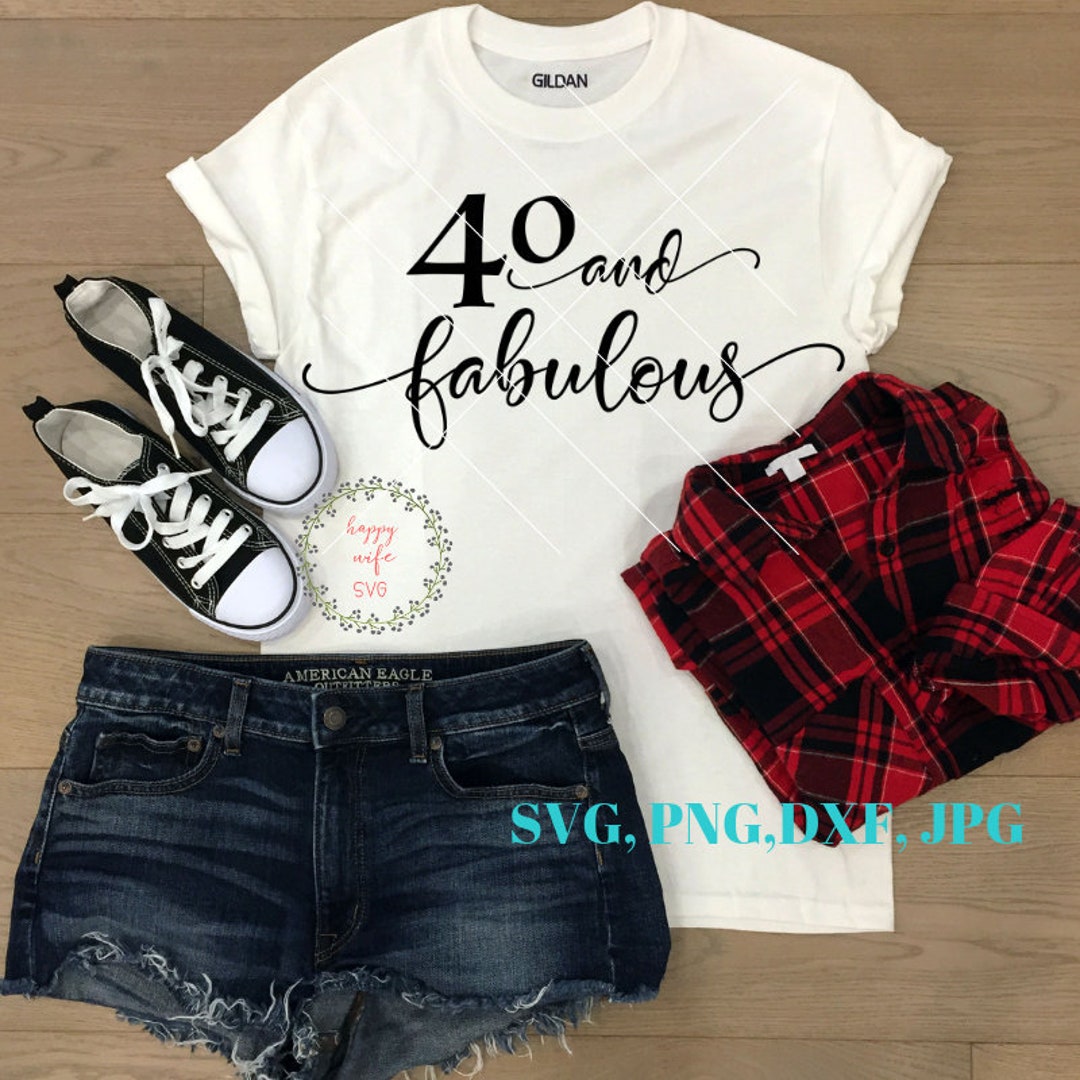 40 and Fabulous, 40 and Fabulous Svg, Forty and Fabulous Svg, 40th ...