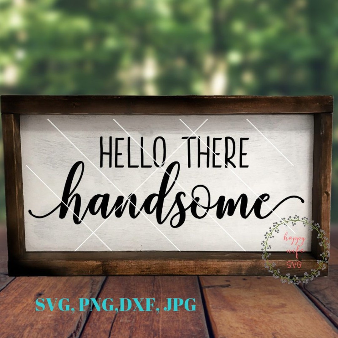Hello There Handsome Svg Handsome Svg Farmhouse Svg Rustic - Etsy