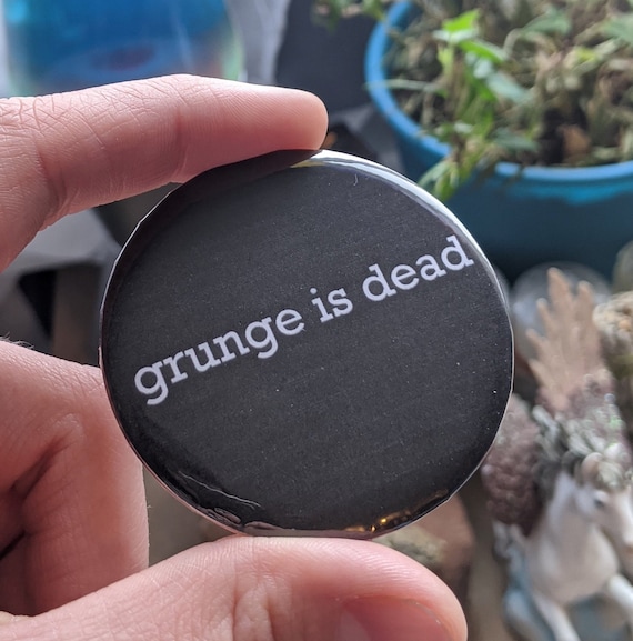 Grunge is Dead Button / Grunge Aesthetic Pin | Etsy