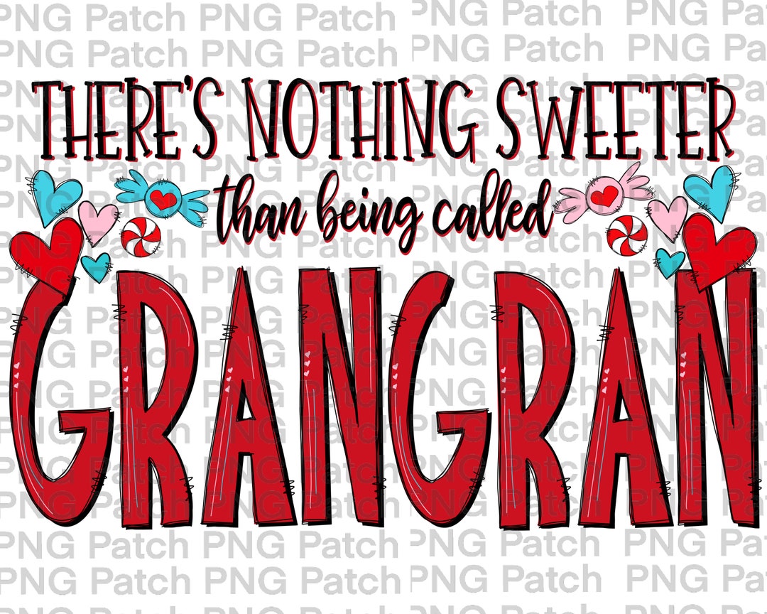 There's Nothing Sweeter Than Being Called Grangran, Mother's Day PNG ...