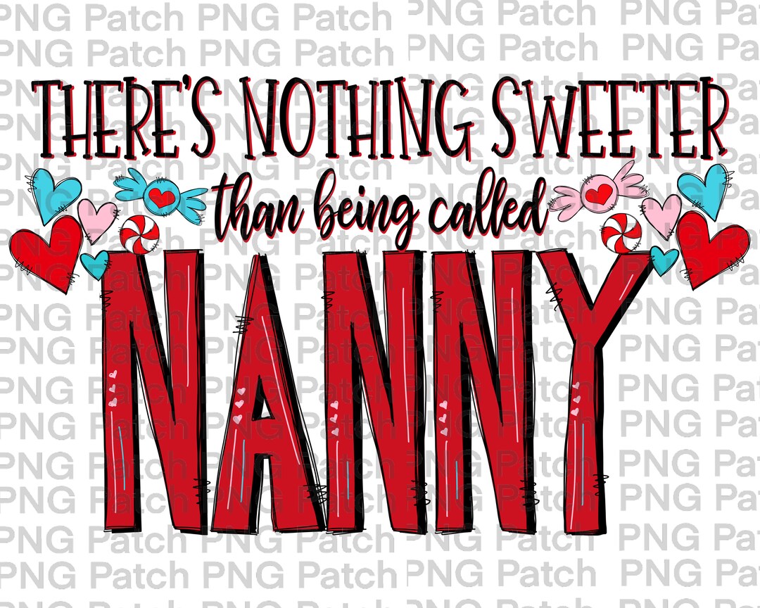 There's Nothing Sweeter Than Being Called Nanny, Mother's Day PNG ...