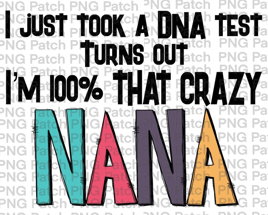 I Just Took a DNA Test Turns Out I'm 100% That Crazy Nana, Grandma PNG ...