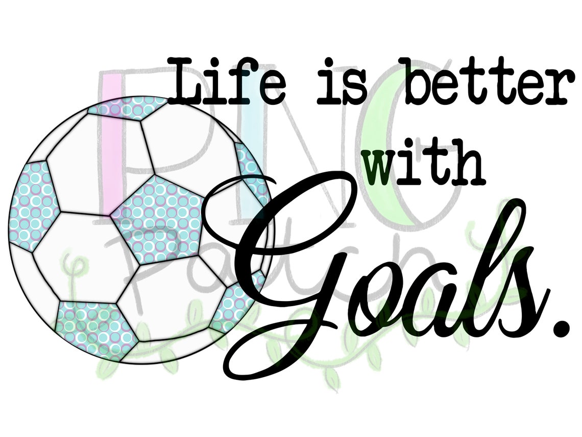 Soccer Life is Better with Goals Soccer Ball Script PNG | Etsy
