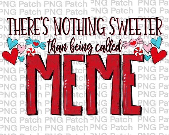 There's Nothing Sweeter Than Being Called Meme | Etsy
