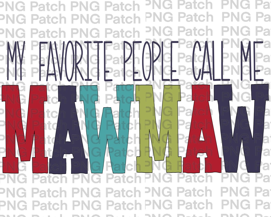 My Favorite People Call Me Mawmaw, Mother's Day PNG Digital Design ...