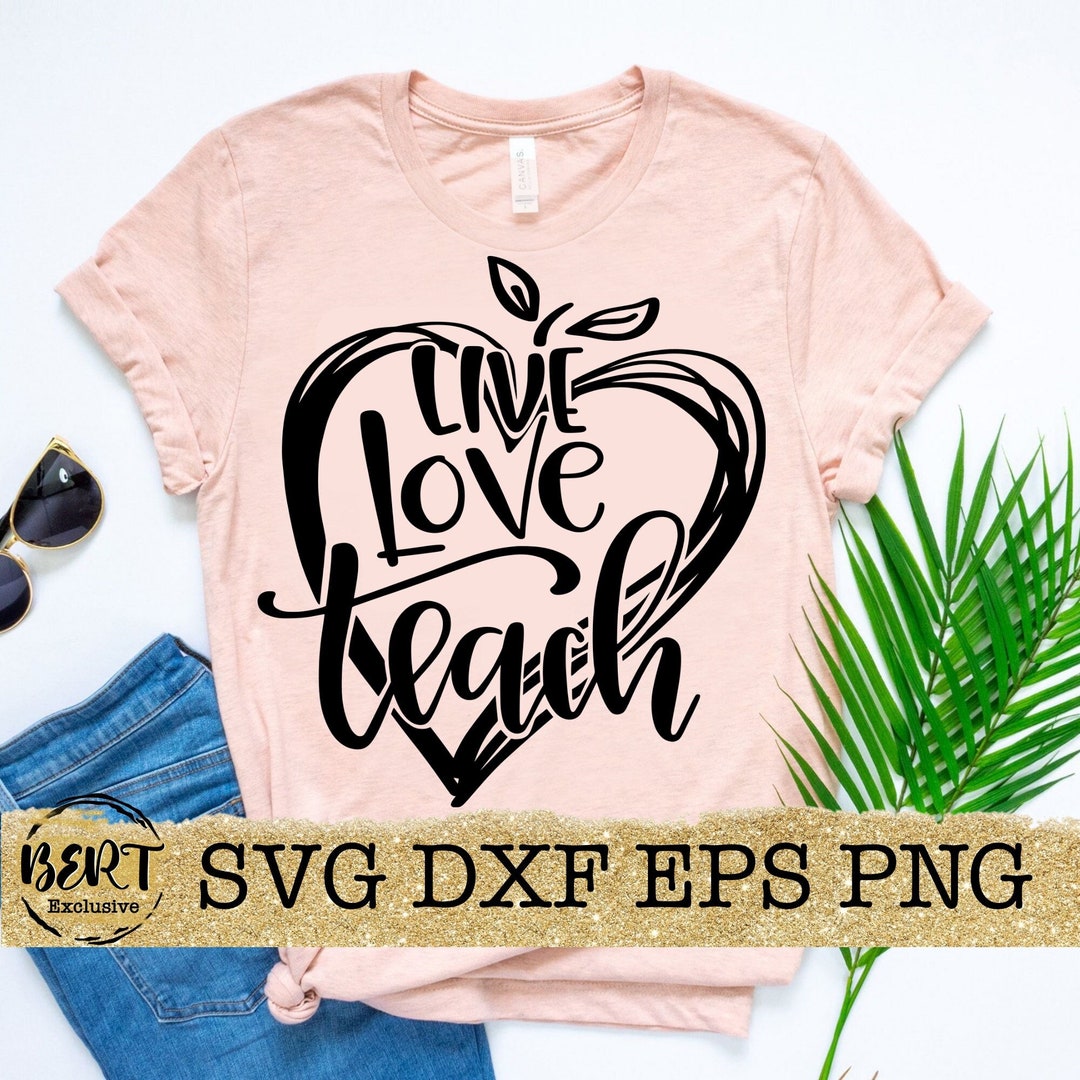 Live Love Teach Svg, Teacher Shirt Svg Design, Cut Files for Cricut ...