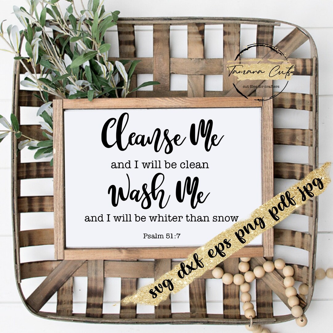 Cleanse Me and I Will Be Clean Wash Me and I Will Be Whiter Than Snow ...