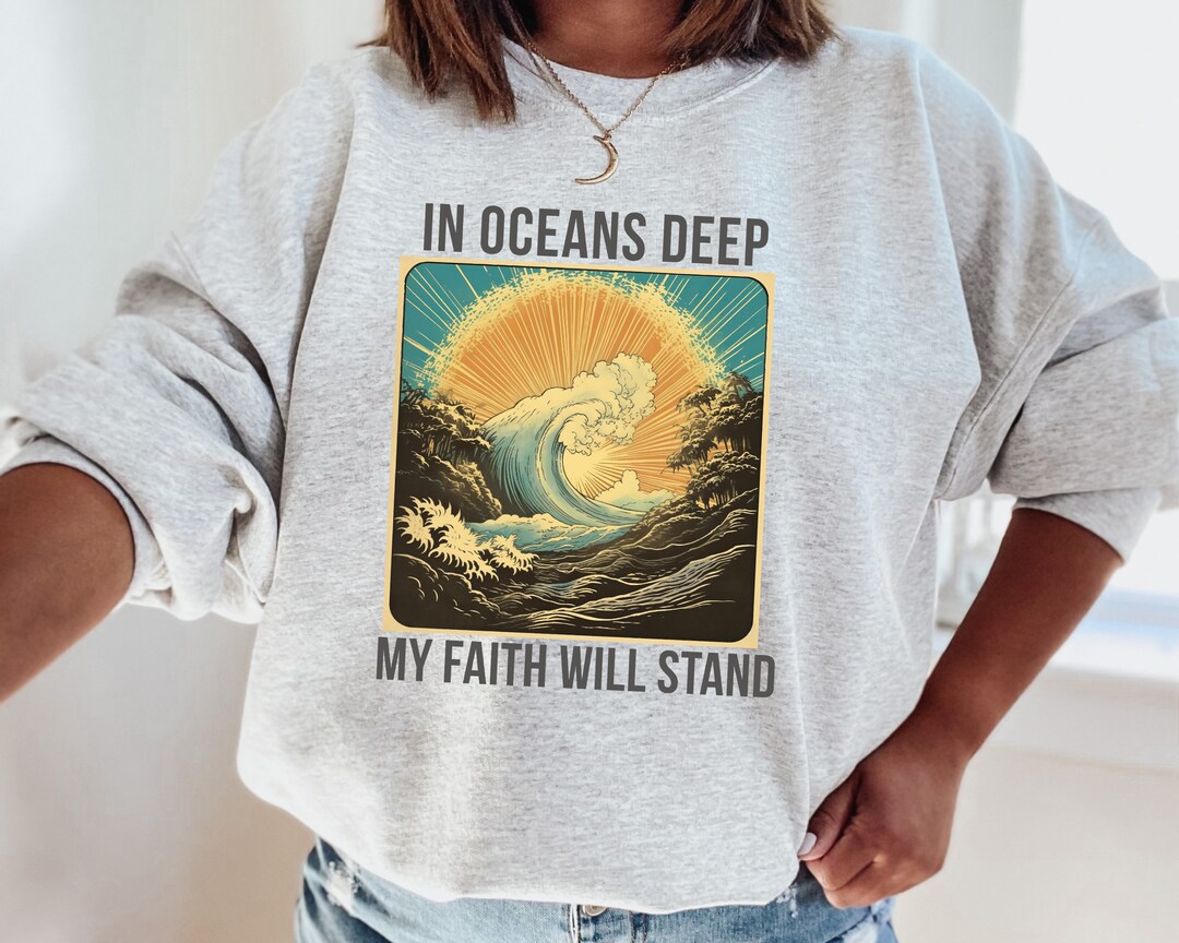 In Oceans Deep My Faith Will Stand Christian Crewneck Sweatshirt for ...