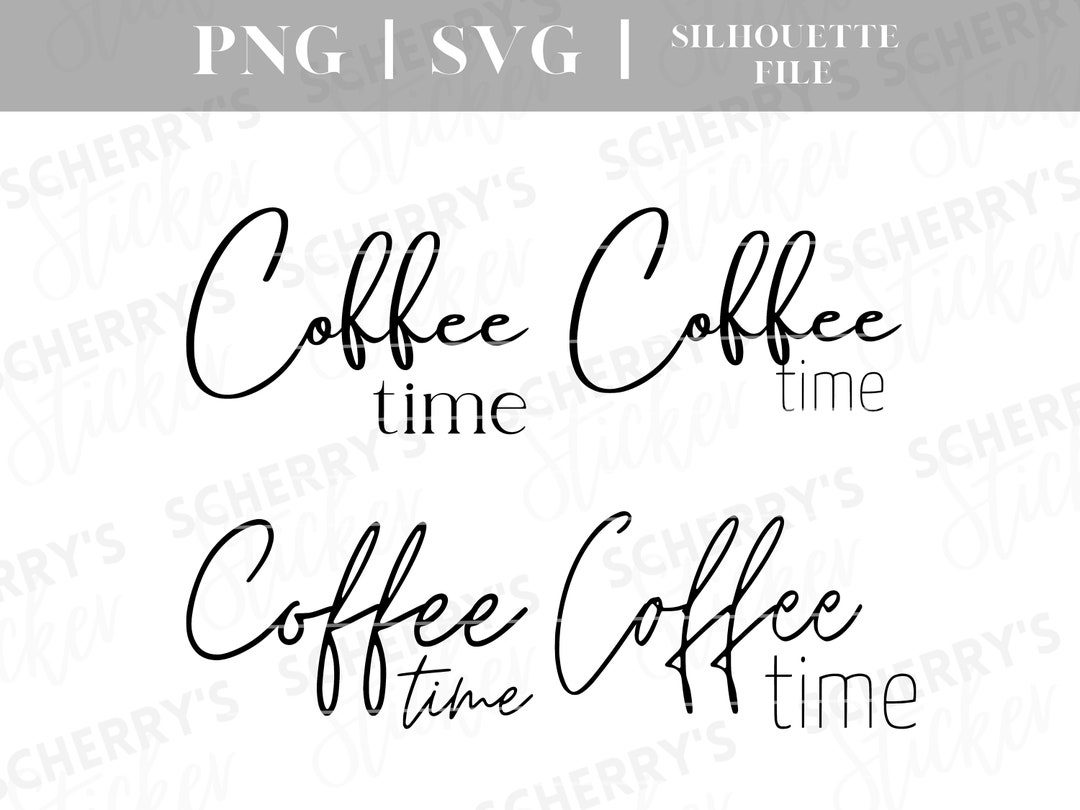 Coffee Plotter File | PNG SVG SILHOUETTE Cricut | Coffee Time | Coffee ...