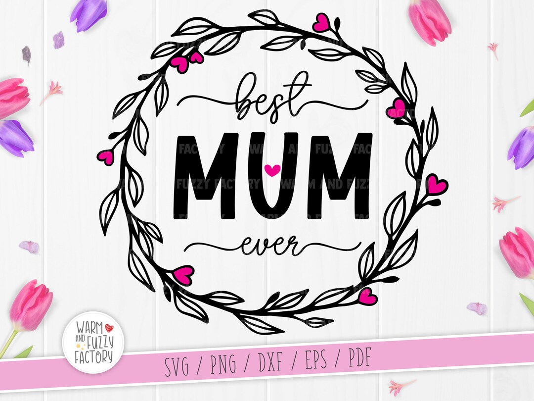 Mum SVG, Best Mum Ever SVG, Mother's Day SVG Cut Files for Cricut ...