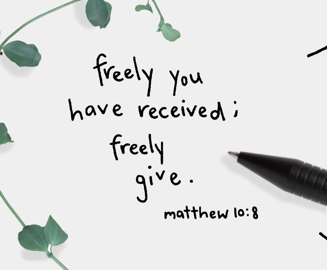 Freely You Have Received Freely Give, Matthew 10:8, Bible Verse Print ...